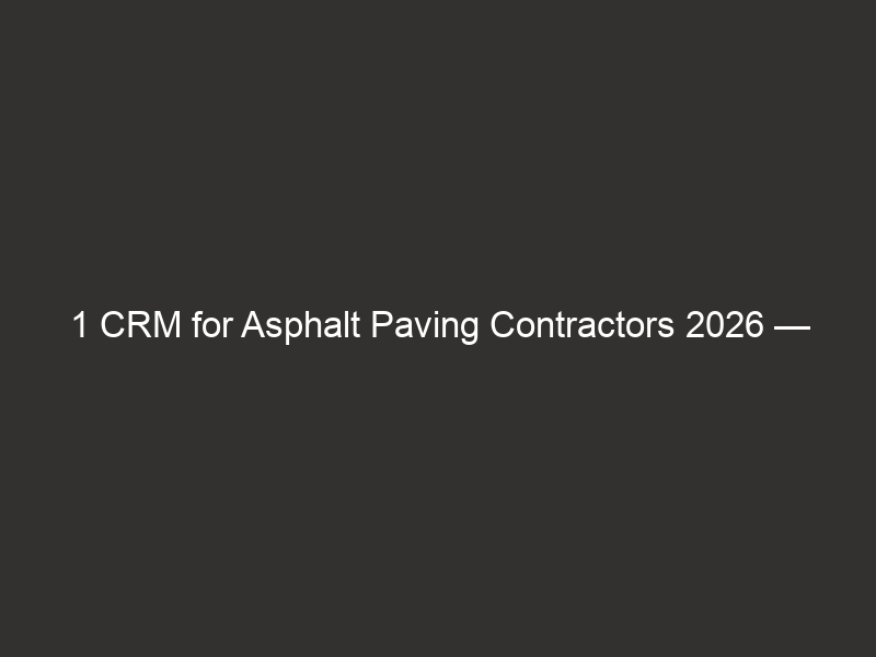 #1 CRM For Asphalt Paving Contractors 2026 — Per-SF Pricing | QuoteIQ