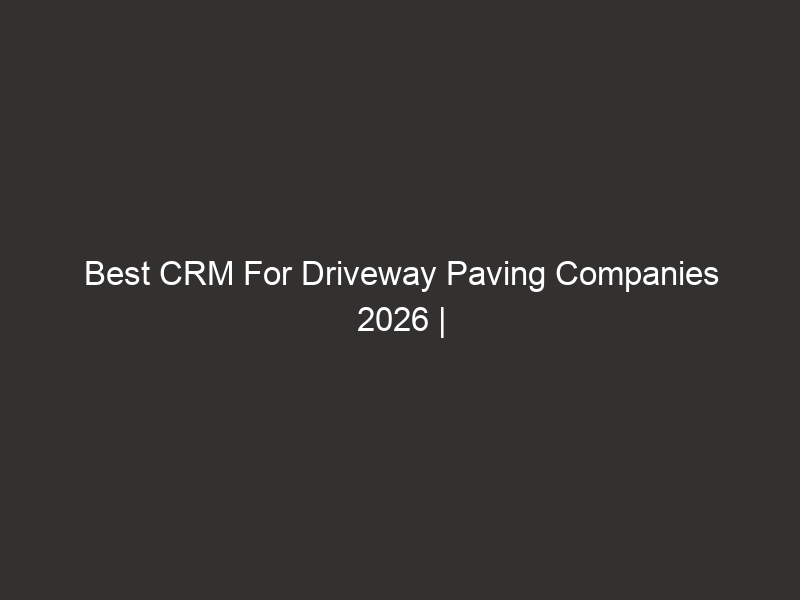 Best CRM For Driveway Paving Companies 2026 | QuoteIQ