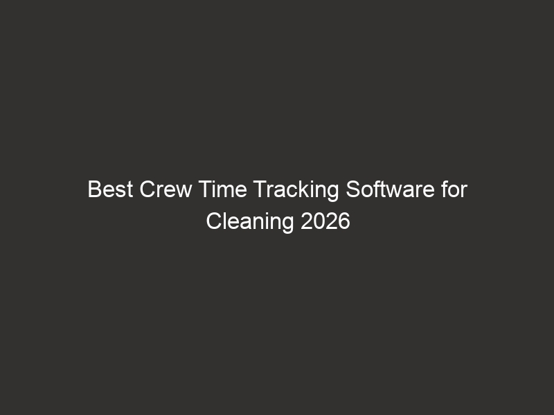 Best Crew Time Tracking Software For Cleaning 2026