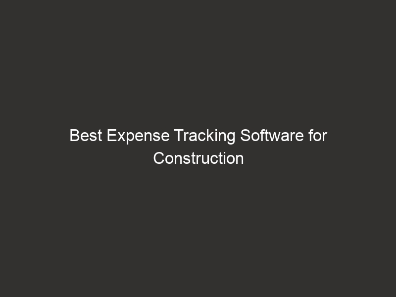 Best Expense Tracking Software For Construction 2026